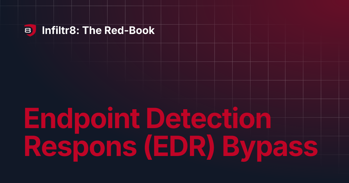 Endpoint Detection Respons (EDR) Bypass | Infiltr8: The Red-Book