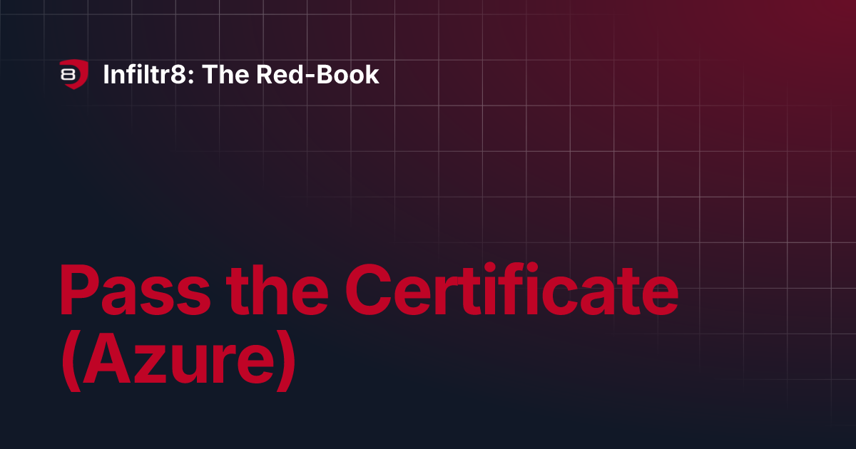 Pass the Certificate (Azure) | Infiltr8: The Red-Book