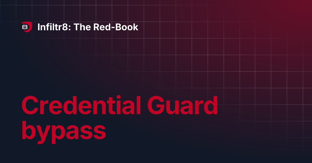 Credential Guard bypass | Infiltr8: The Red-Book