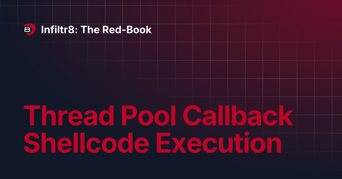Thread Pool Callback Shellcode Execution | Infiltr8: The Red-Book
